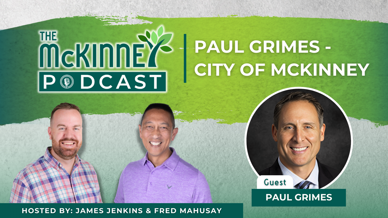 Paul Grimes - City of McKinney | McKinney Podcast