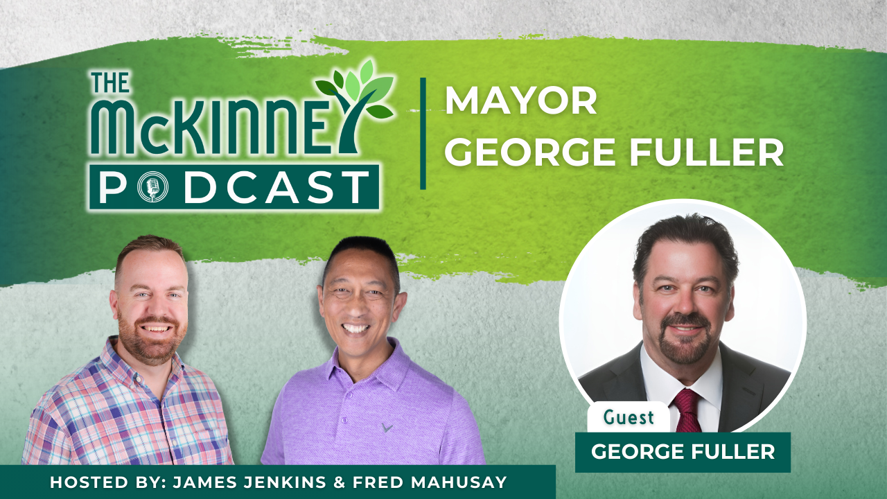 Mayor George Fuller | McKinney Podcast