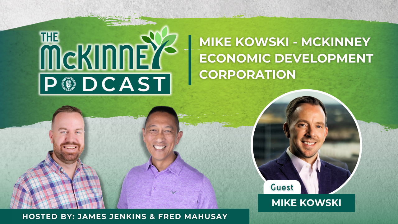 Mike Kowski - McKinney Economic Development Corporation | McKinney Podcast