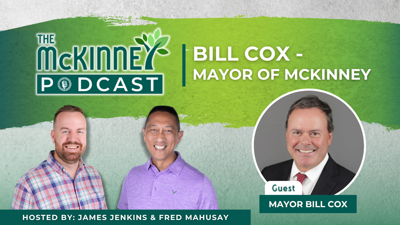 Bill Cox - Mayor of McKinney | McKinney Podcast
